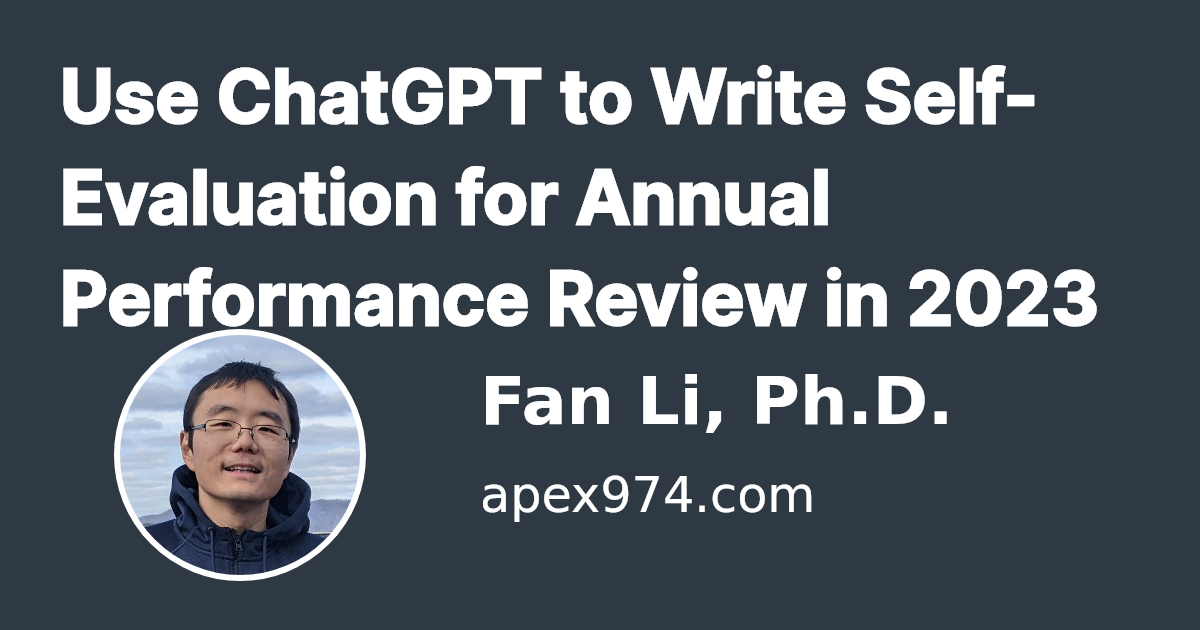 Use ChatGPT to Write Self-Evaluation for Annual Performance Review in 2023 Use ChatGPT to Write Self-Evaluation for Annual Performance Review in 2023