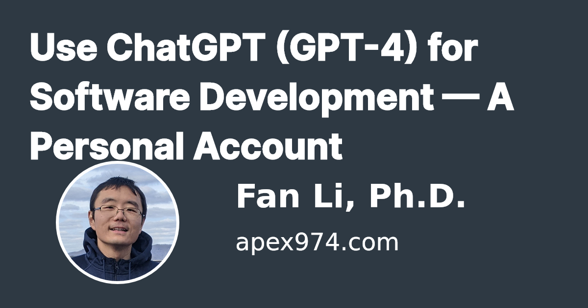 Use ChatGPT (GPT-4) for Software Development — A Personal Account